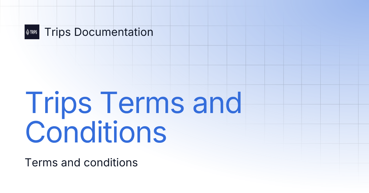 Trips Terms and Conditions | Terms and Conditions | Trips Documentation